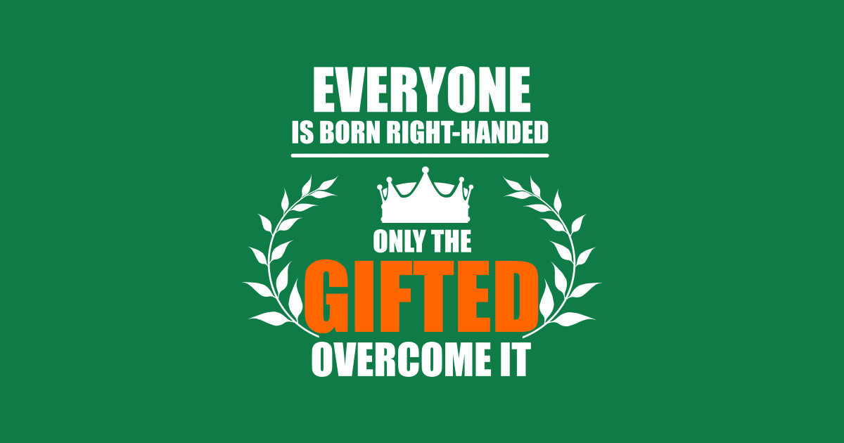 Left Handed Gifted - Left Handed People - T-Shirt | TeePublic