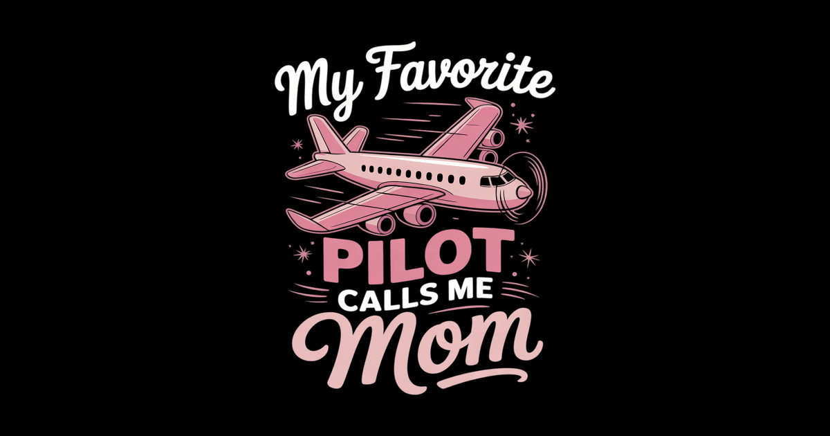 Pilot Mom Mother Son Daughter My Favorite Pilot Calls Me Mom - Pilot ...