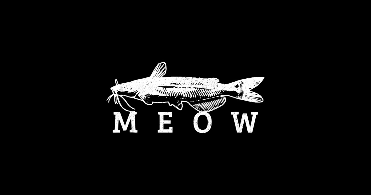 Catfish Meow Funny Catfishing Fishing Fisherman - Catfish Meow Funny ...