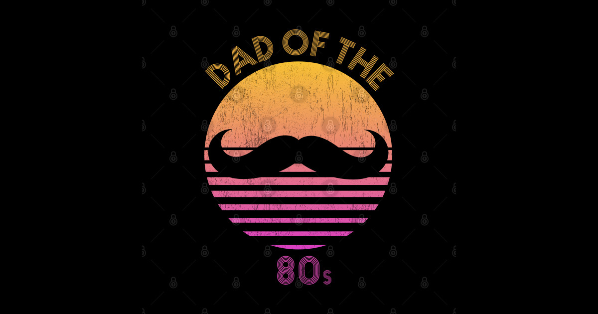 Dad of the 80s - Dad Of The 80s - Sticker | TeePublic