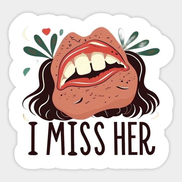 I Miss Her - Miss Her - Sticker | TeePublic