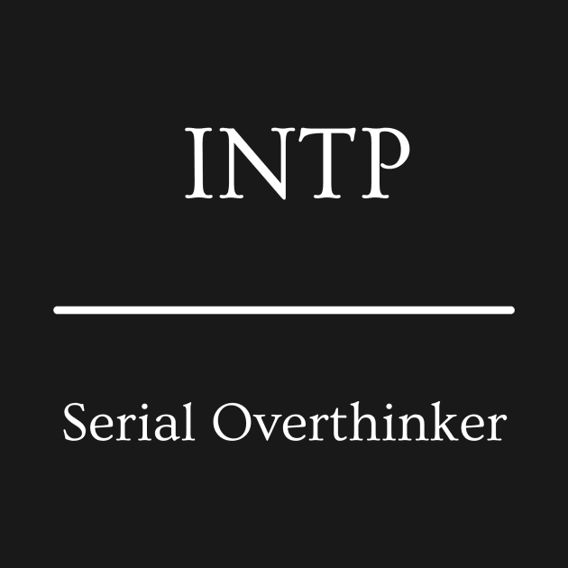 INTP- Serial Overthinker - Intp - T-Shirt | TeePublic