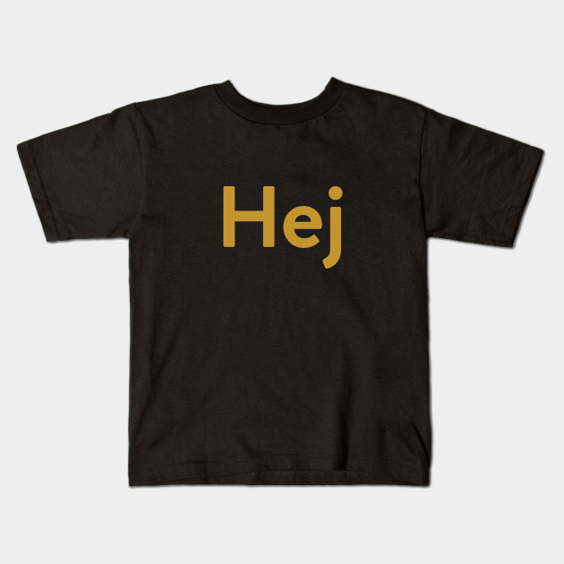 Hej - Hej - Kids T-Shirt | TeePublic