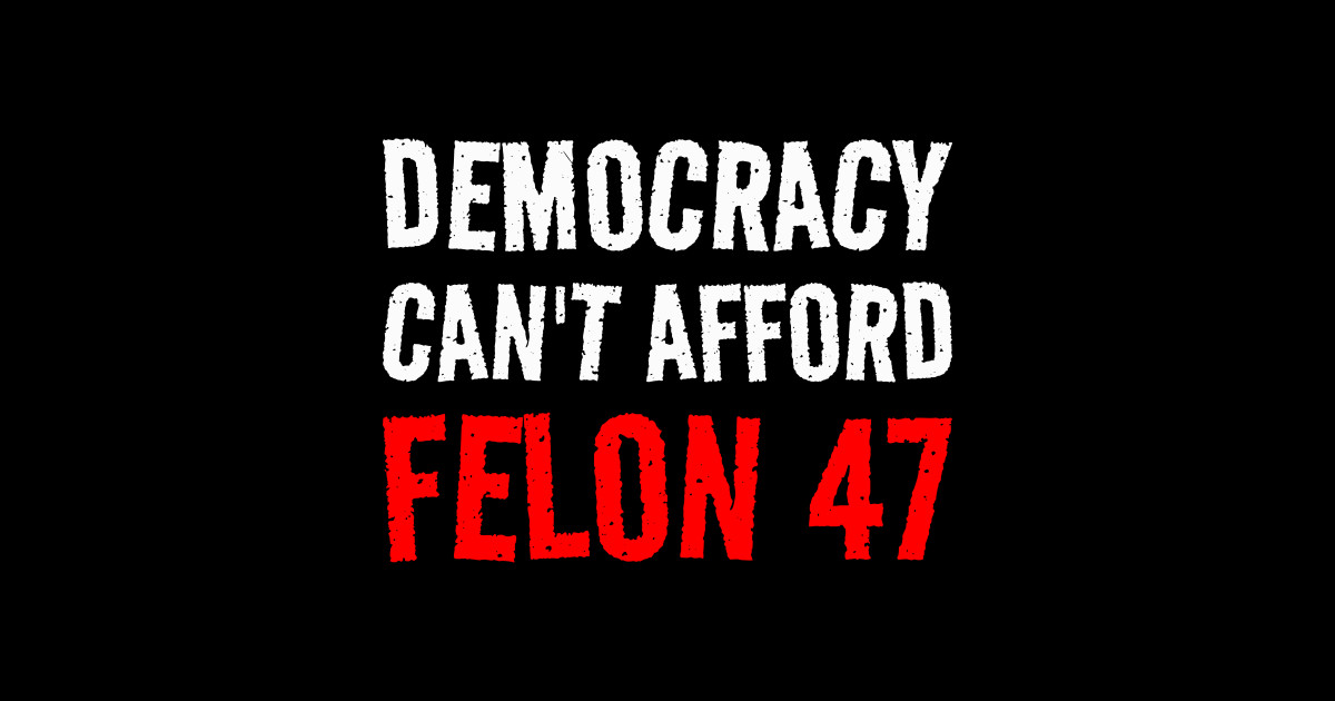 Democracy Can't Afford Felon 47 – Anti-Trump - Anti Trump - Sticker ...