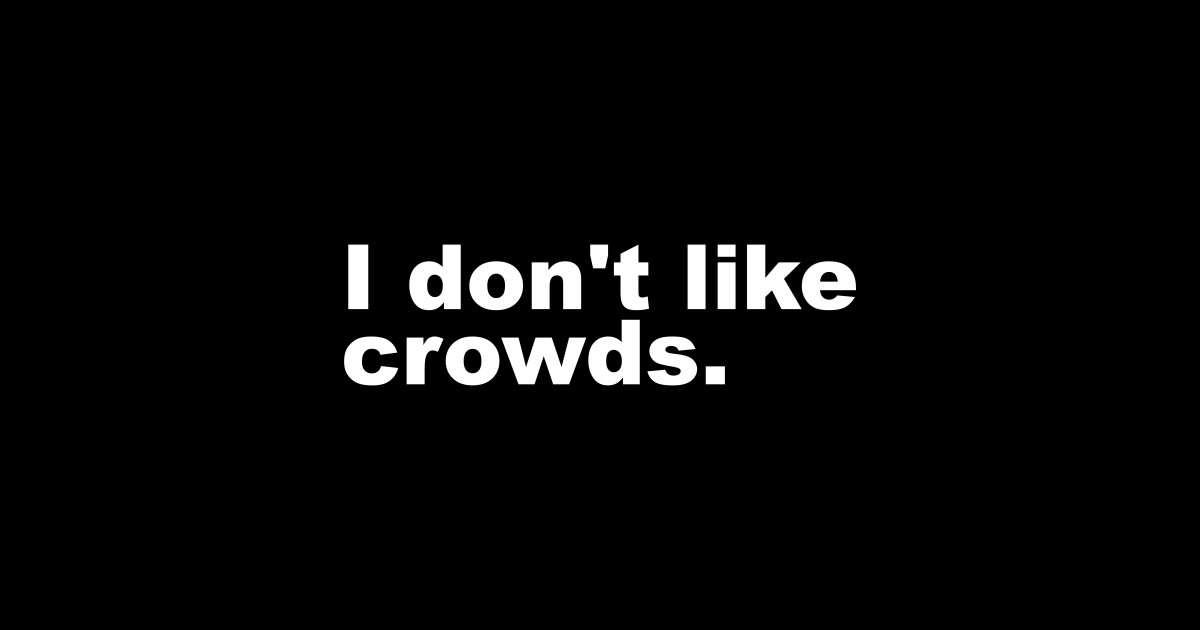 I don't like crowds. - Quotes - Sticker | TeePublic