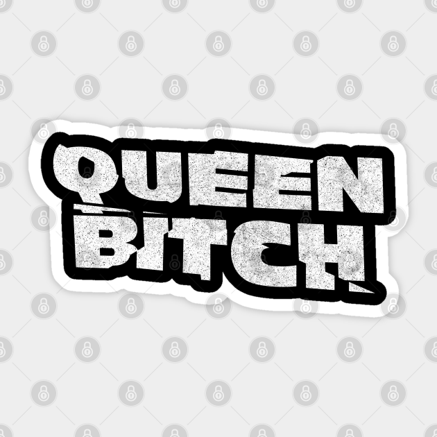 Queen Bitch /// Typography Design - Queen Bitch - Sticker | TeePublic