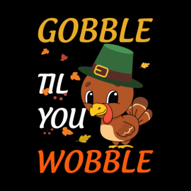 Funny Gobble Til You Wobble Happy Turkey Day Thanksgiving T Gobble