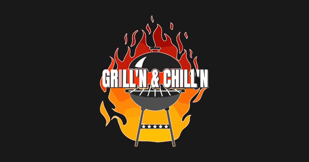 Barbecue Cookout Grill'n Chill'n Grill Funny Grilling Summer Flame ...
