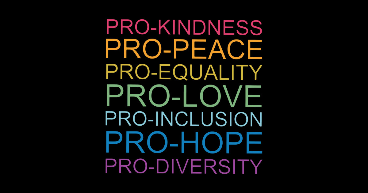 Pro Kindness Pro Peace Pro Equality Pro Love Hope Diversity - Pro ...