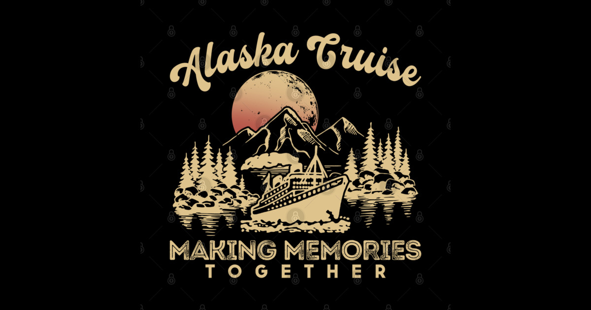 Alaska Cruise Making Memories Mountain Trip Family - Alaska - Sticker ...