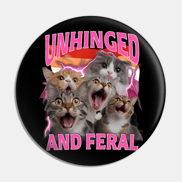 Unhinged And Feral Funny Cat Meme For Men Women - Unhinged And Feral ...
