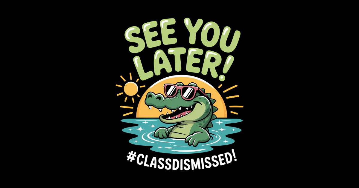 See You Later Alligator Class Dismissed Teacher Appreciation - See You ...