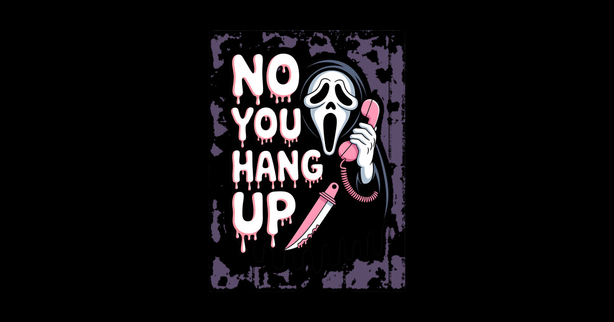 No You Hang Up Scary Horror Movie Halloween Women Funny Ghostface - No ...