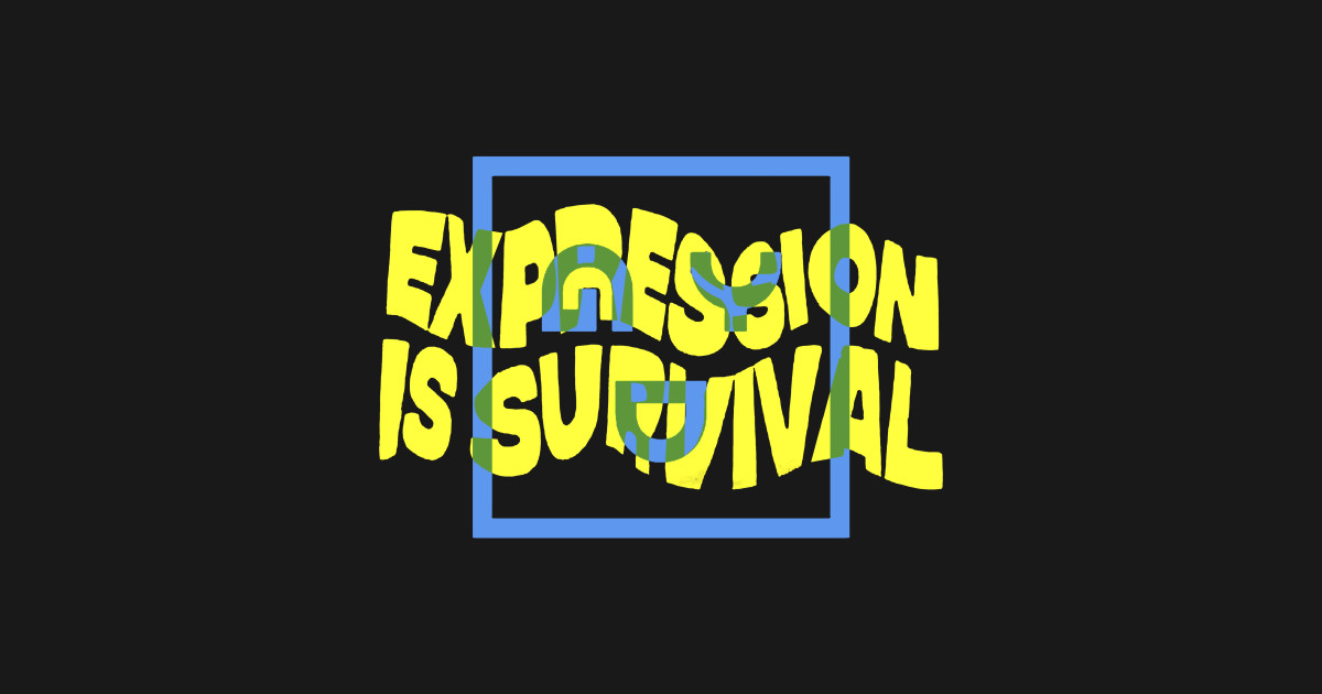 Expression Is Survival Slogan - Expression Is Survival Slogan - T-Shirt ...