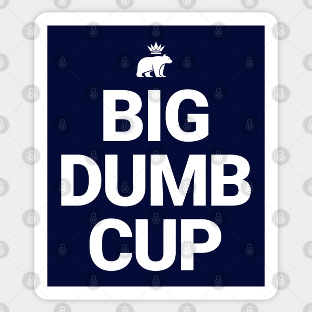 Big Dumb Cup - Stanley - Sticker | TeePublic