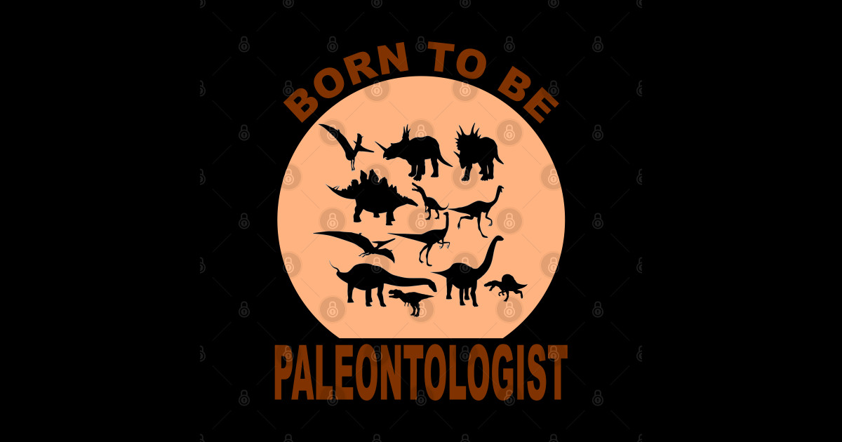 Born To Be Paleontologist - cool dinosaurs design - Born To Be ...