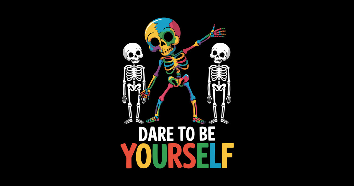 Skeleton Dabbing Dare To Be Yourself Funny Autism - Skeleton Dabbing ...