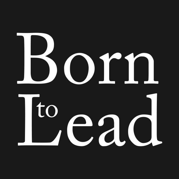 Born to lead - Entrepreneur - T-Shirt | TeePublic