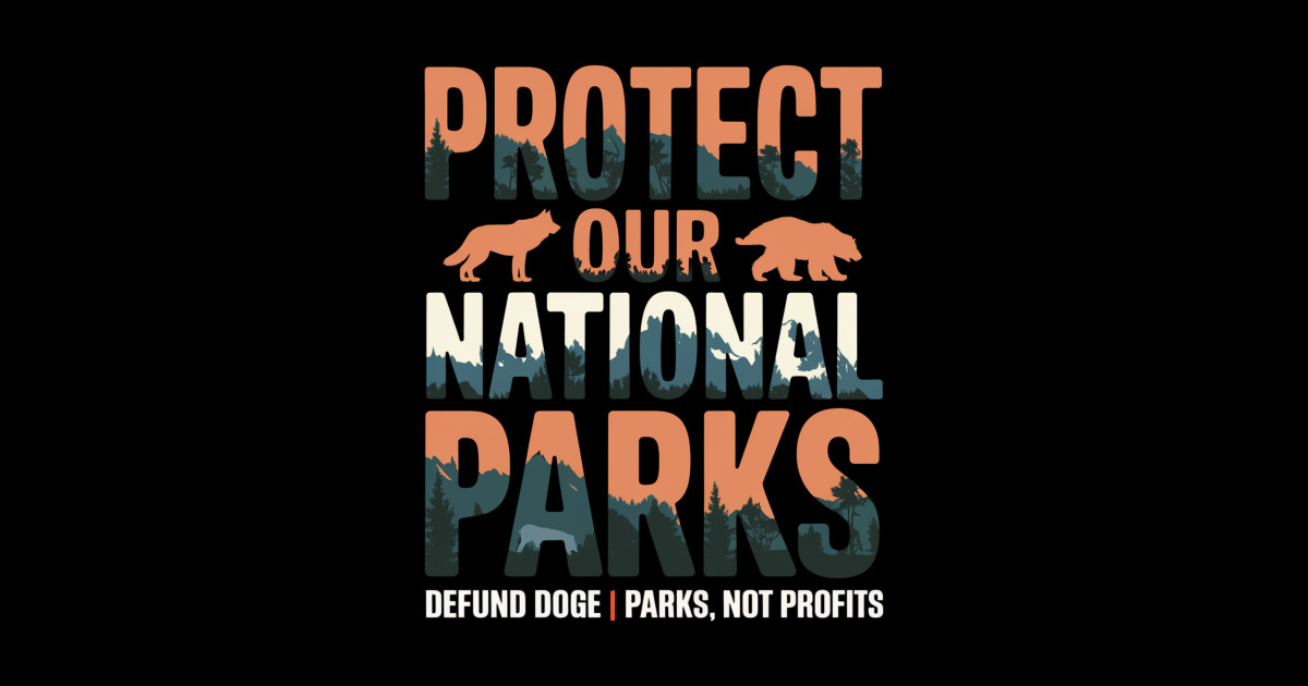 Protect Our National Parks Defund Doge Parks Not Profits Anti-Trump ...