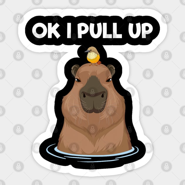 Ok I Pull Up Capybara Rodent Capibara Dank Meme - Capybara - Sticker ...
