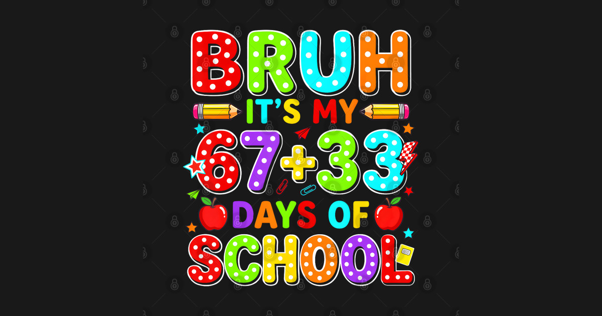 Bruh Its My 67 33 Days Of School 100th Day Teacher - 100th Day School ...