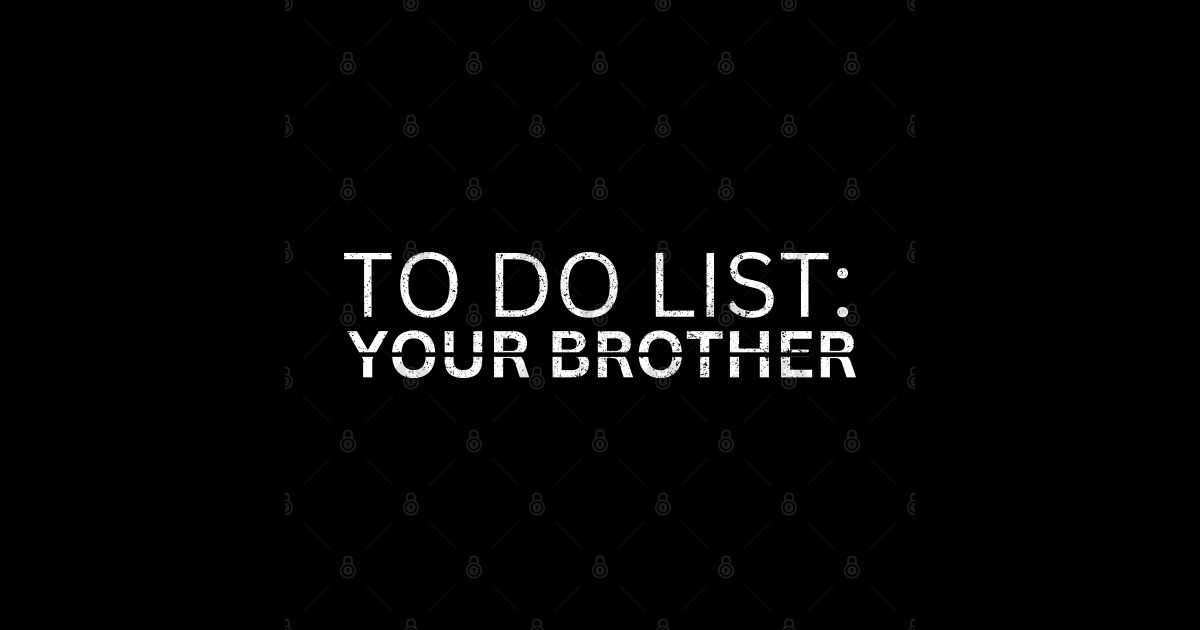 TO DO LIST: YOURE BROTHER - To Do List Youre Brother - Sticker | TeePublic