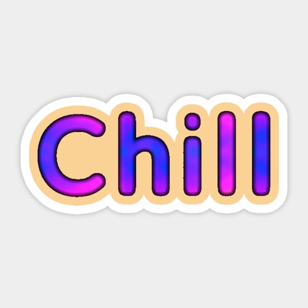 Chill - Chill - Sticker | TeePublic