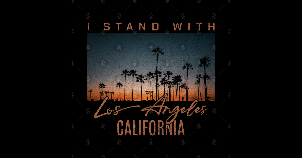 I Stand With Los Angeles California - Pacific Palisades Fire I Stand ...