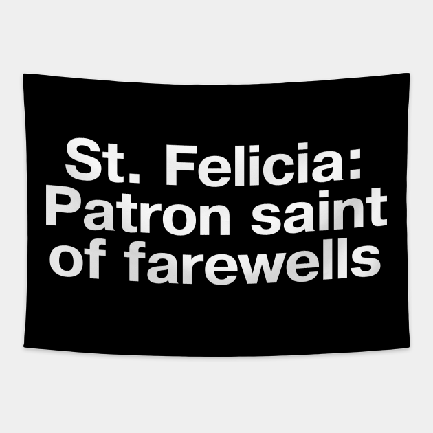 St. Felicia: Patron saint of farewells - Bye Felicia Meme - Tapestry ...