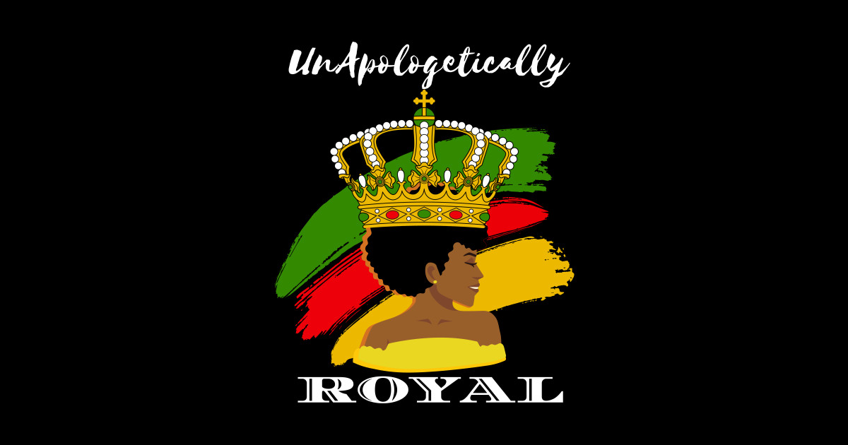 Unapologetically black and Royal - Unapologetically Royal Black Queen ...