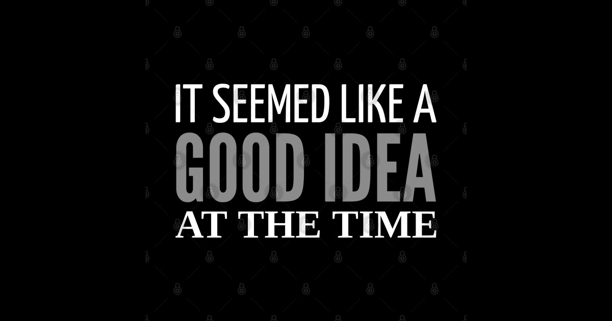 FUNNY QUOTES / IT SEEMED LIKE A GOOD IDEA - Funny Quotes - Sticker ...