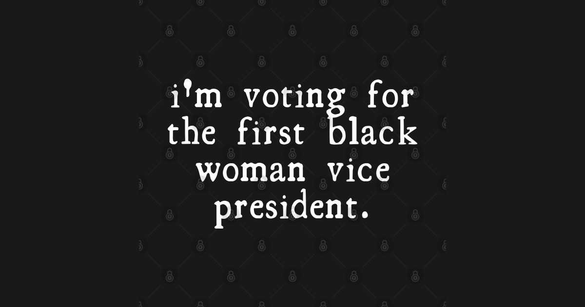 I'm Voting For The First Black Woman Vice President, US Elections Gift ...