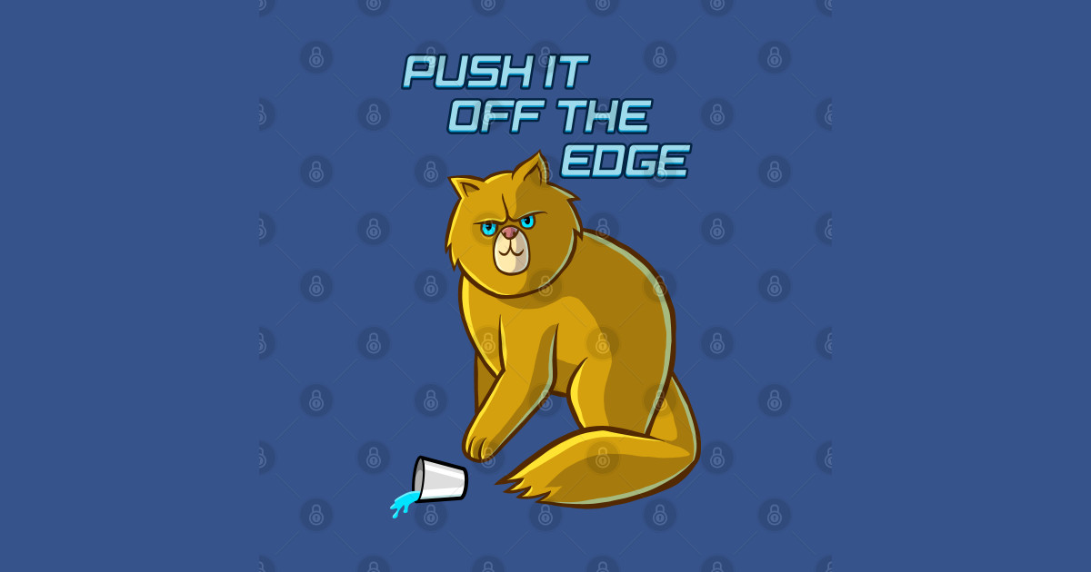 Push it off the edge - Cat - T-Shirt | TeePublic