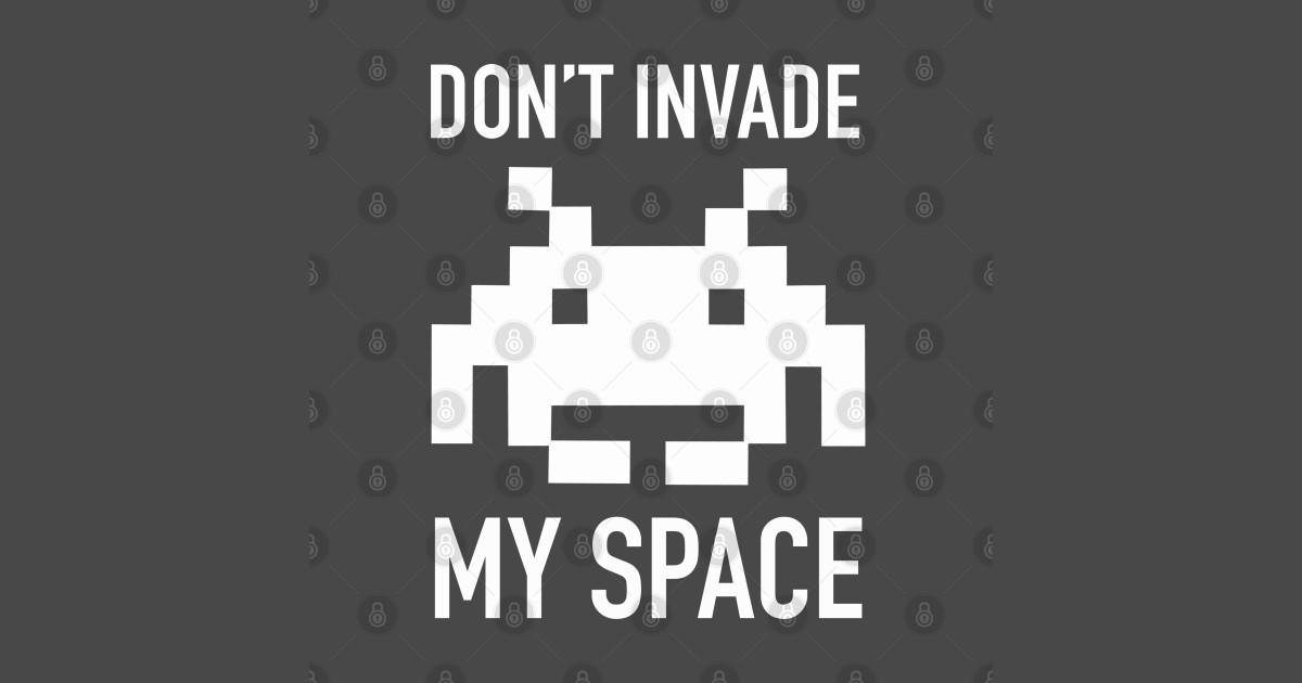 Don't Invade My Space - Space Invaders - T-Shirt | TeePublic