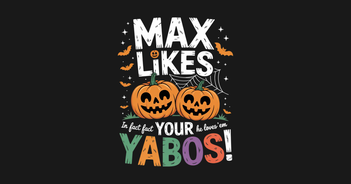 Max Likes Your Yabos In Fact He Loves Em Halloween Pumpkin - Max Likes ...