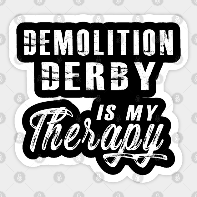 Demolition Derby is my therapy - Demolition Derby Driver - Sticker ...