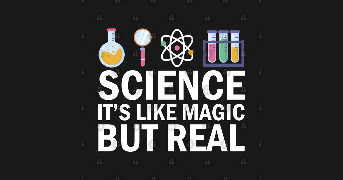 Science It's Like Magic But Real - Science Its Like Magic But Real - T ...