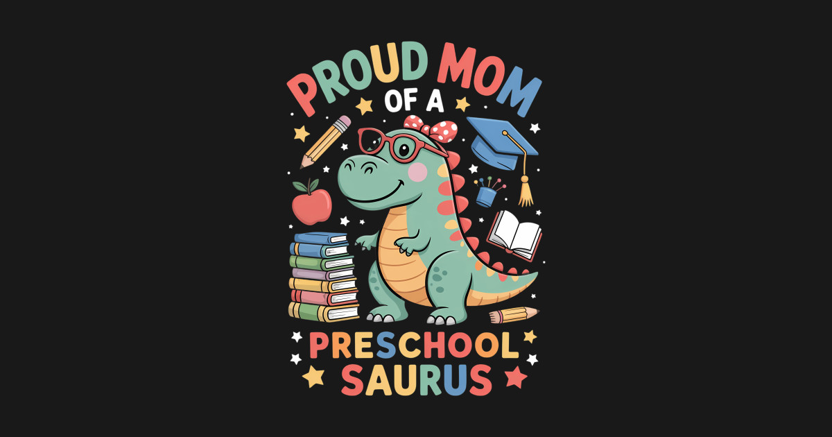 Proud Mom Of A Preschool Saurus Cute Dinosaur Back To School - Proud ...