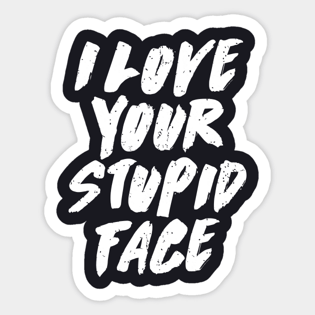 your stupid face