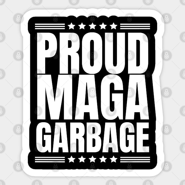 Proud-MAGA-Garbage - Proud Maga Garbage - Sticker | TeePublic