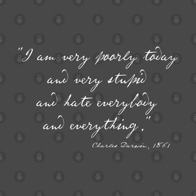 Charles Darwin quote: "I am very poorly today and very stupid and hate ...