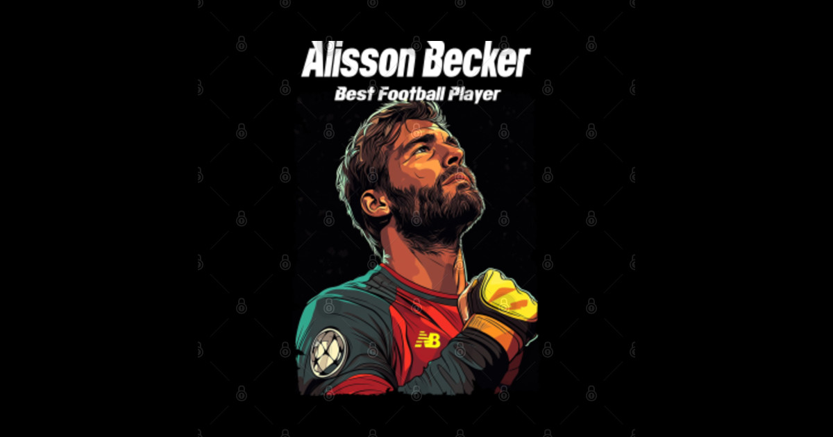 ALISSON BECKER FOOTBALL FAN ART - Alisson Becker Football Fan Art - Posters and Art Prints ...