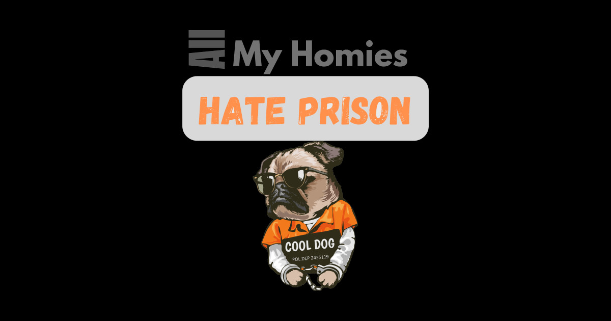 All My Homies Hate Prison - All My Homies Hate Prison - Pin | TeePublic