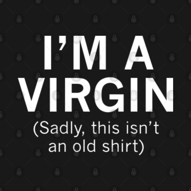 Im A Virgin Im A Virgin T Shirt Teepublic
