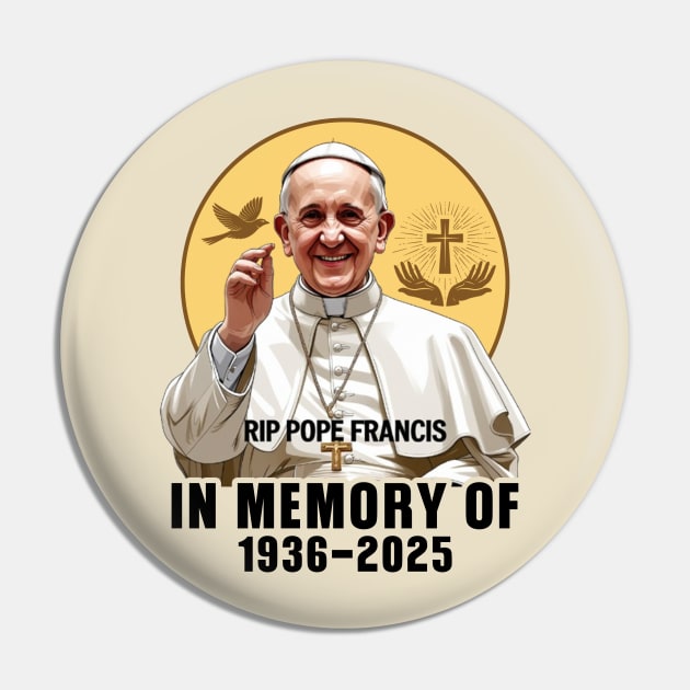 Rip pope francis in memory of 1936 - 2025 - Pope Francis - Pin | TeePublic