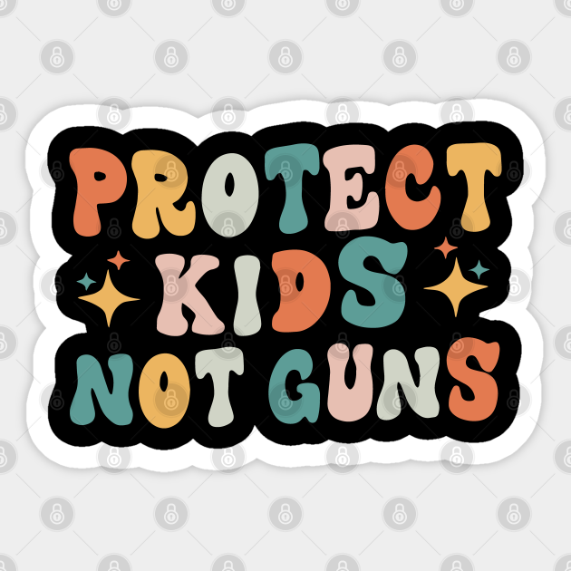 Protect Kids Not Guns For Men Women Gun Control - Protect Kids Not Guns ...