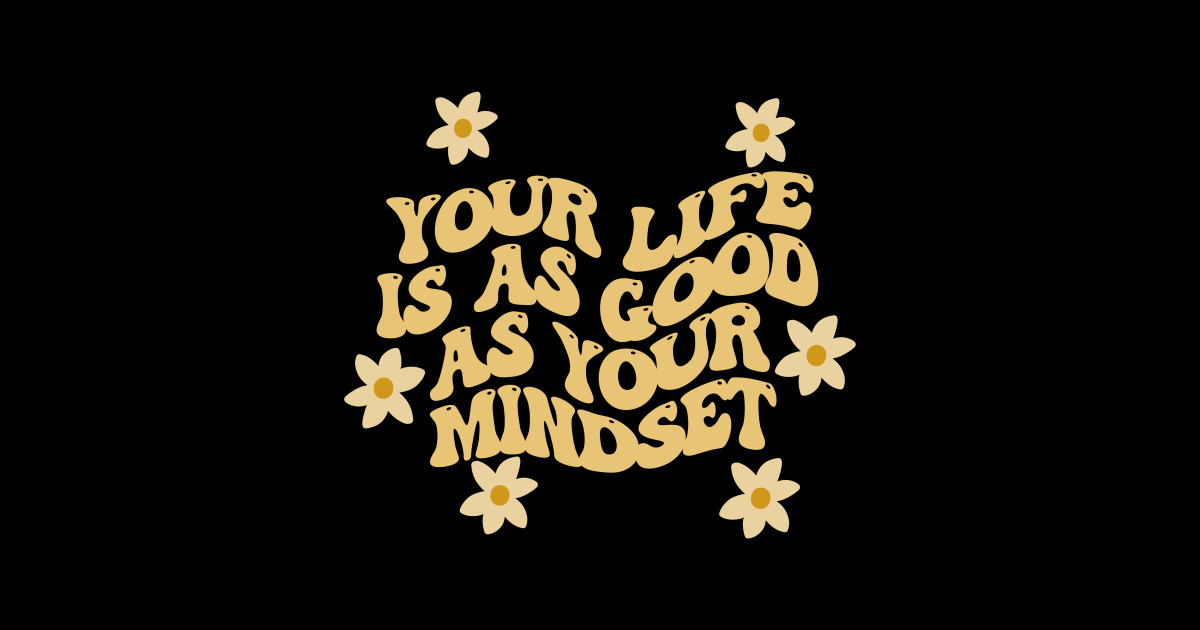 life is as good as your mindset - Mindset - Sticker | TeePublic