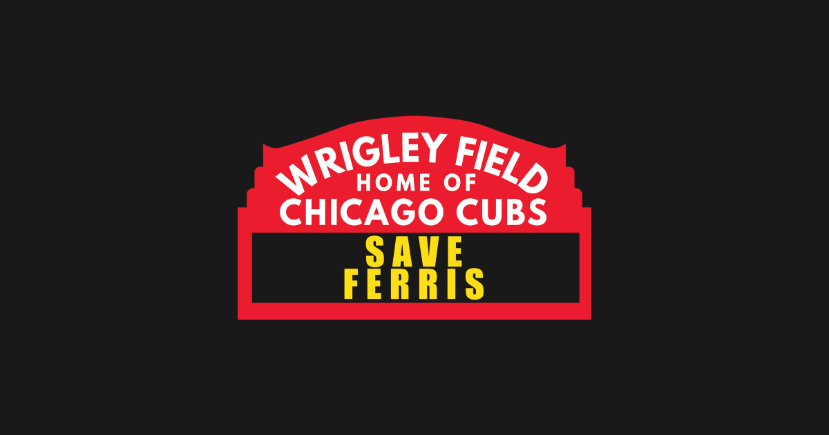 Save Ferris Wrigley Field - Ferris Buellers Day Off - T-Shirt | TeePublic