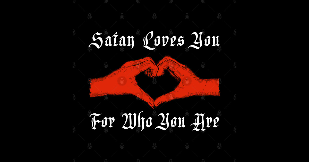 Satan Loves You - Satan Loves Me - Posters and Art Prints | TeePublic