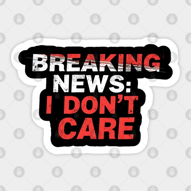 Breaking News: I Don't Care - Breaking News I Dont Care - Sticker ...